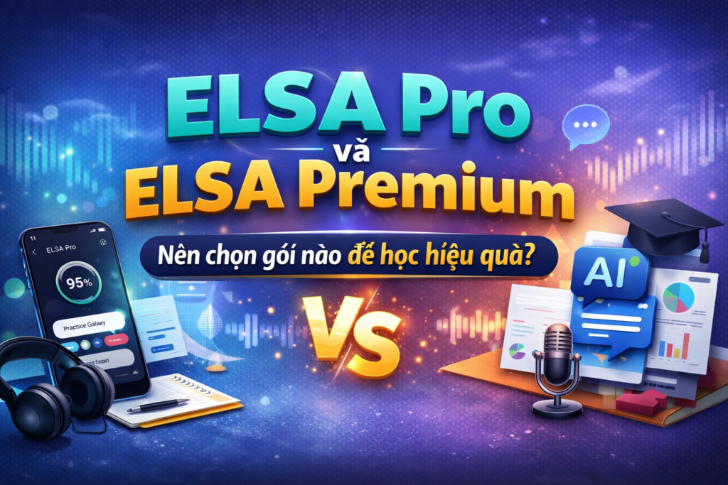 ELSA Pro và ELSA Premium: Nên chọn gói nào để học hiệu quả? - Astorevn ...